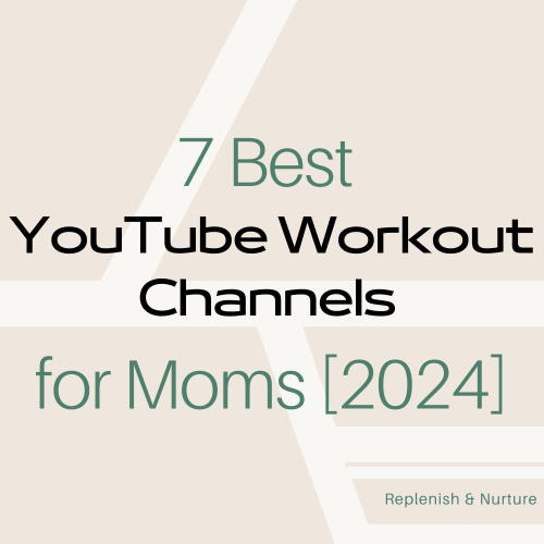 7 Best Youtube Workout Channels for Moms [2024] - Replenish & Nurture